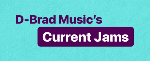 Introducing the Current Jams Playlist – D-Brad Music