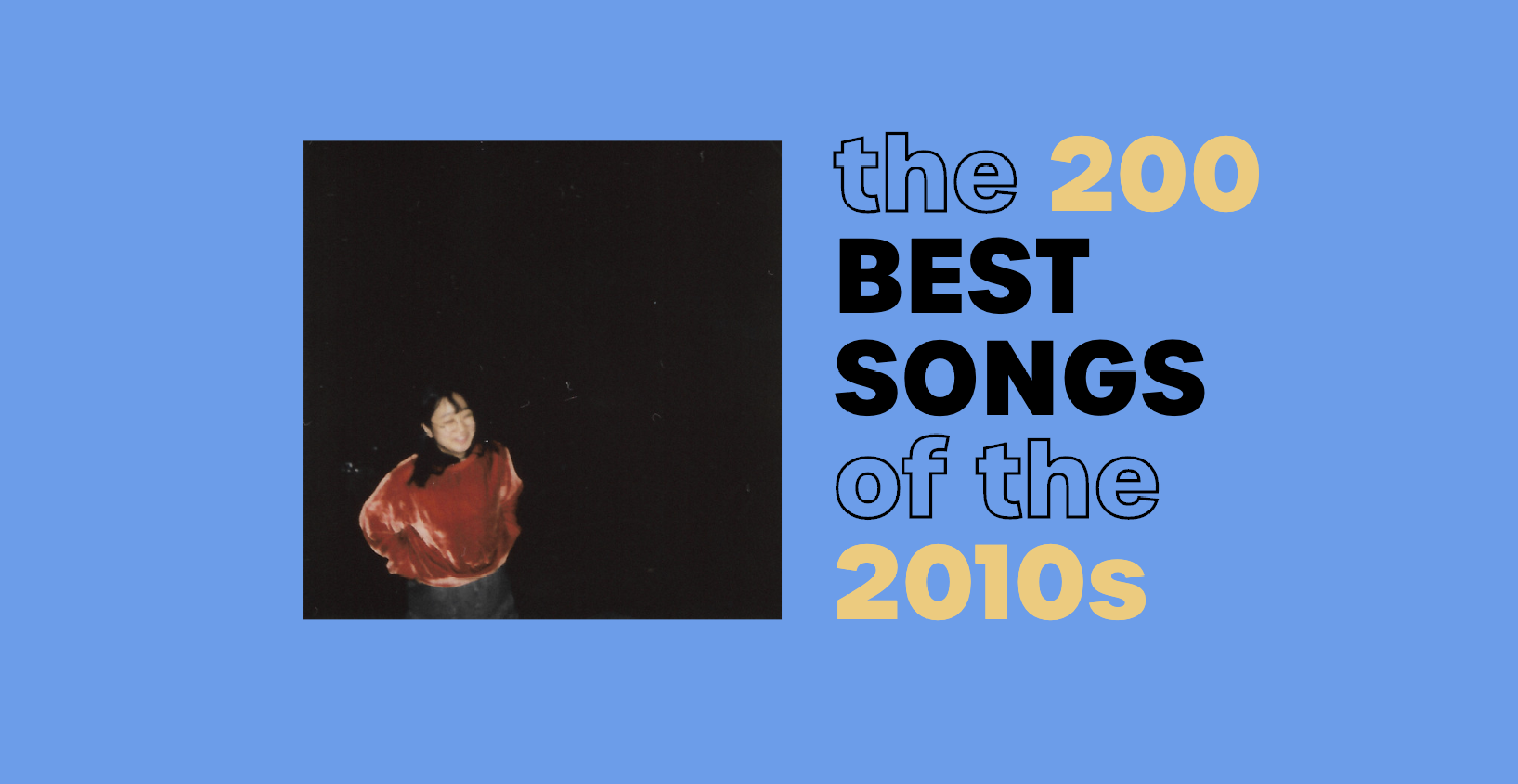 The 200 Best Songs of the 2010s – D-Brad Music
